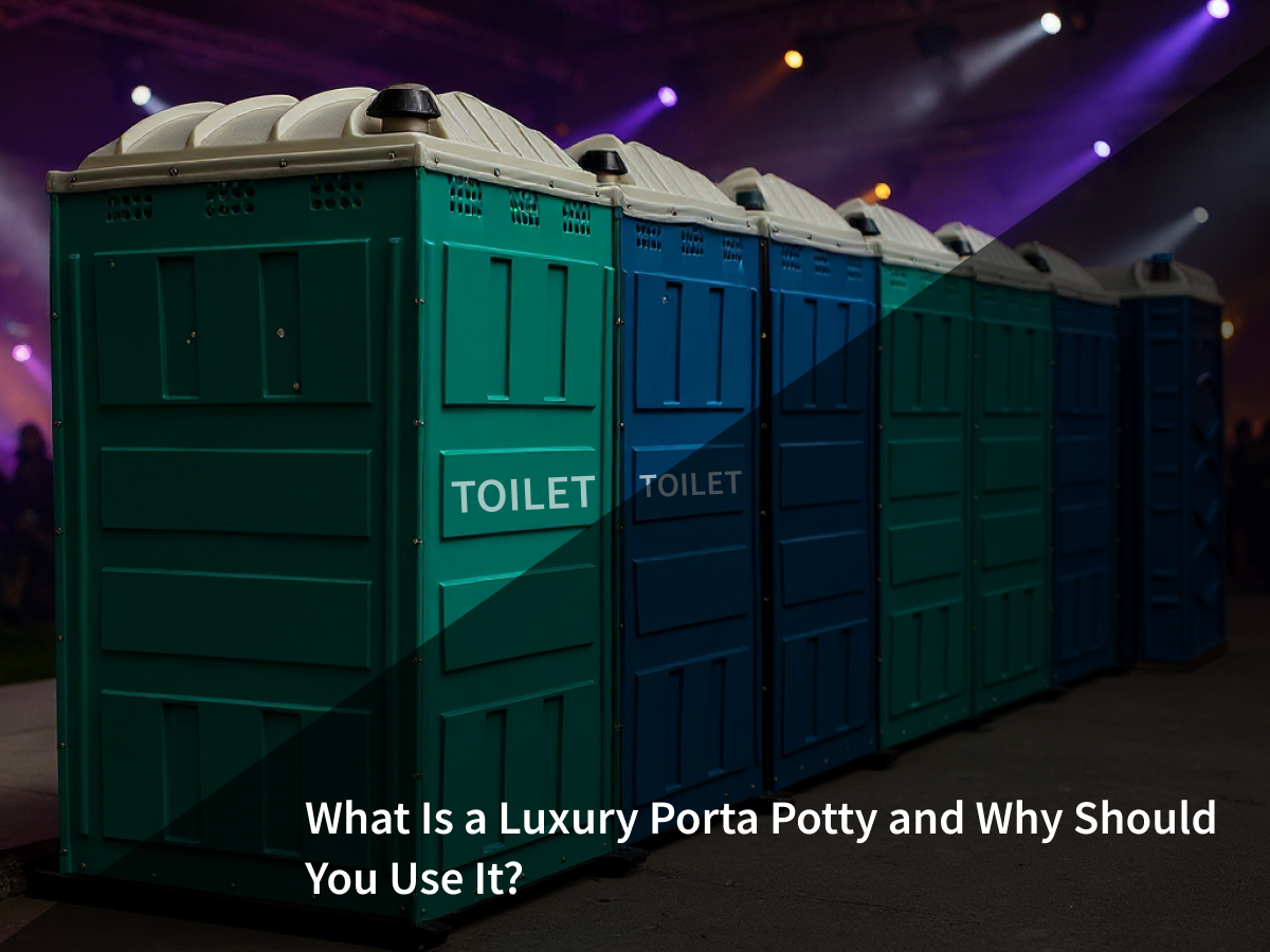 What Is a Luxury Porta Potty and Why Should You Use It?