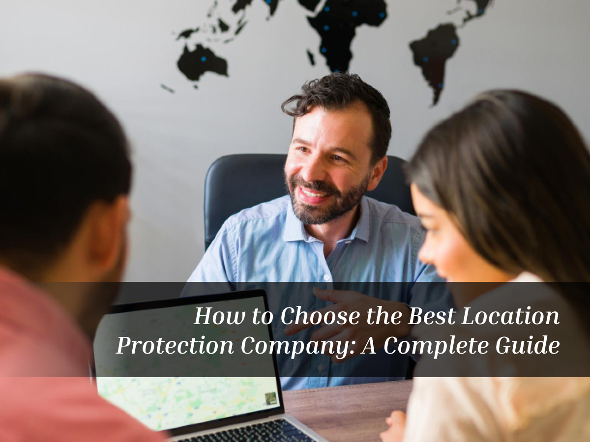 How to Choose the Best Location Protection Company