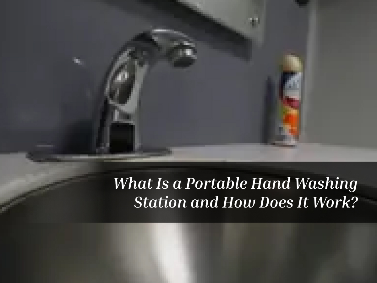 What Is Portable Hand Washing Station & How Does It Work?