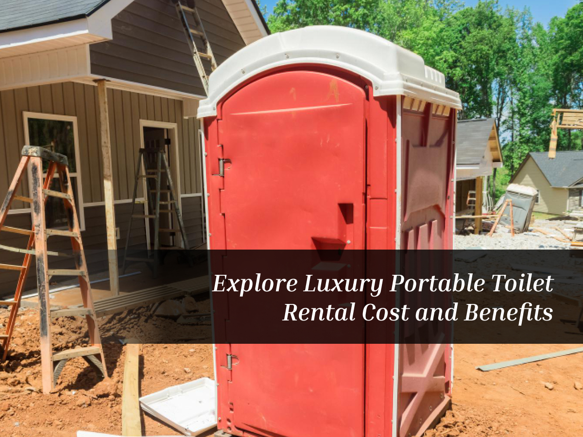 Luxury Portable Toilet Rental Cost and Benefits