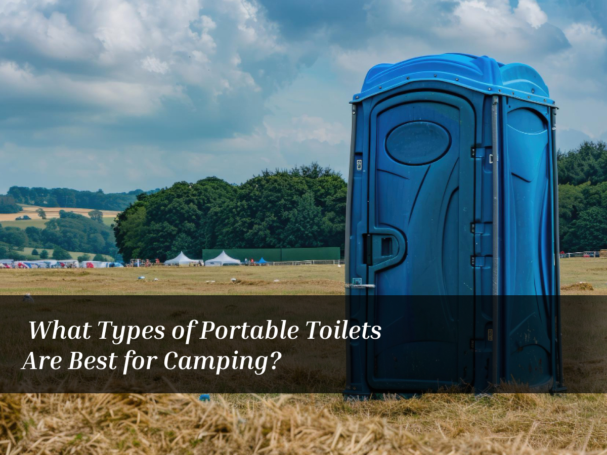 Types of Portable Toilets Are Best for Camping?
